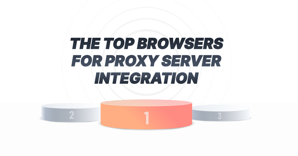 Maximizing Online Privacy: The Top Browsers for Proxy Server Integration
